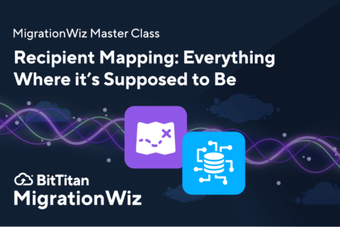 MigrationWiz Master Class: Recipient Mapping - BitTitan MigrationWiz