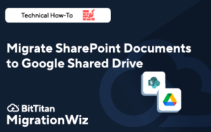 Migrating SharePoint Documents to Google Shared Drive - BitTitan ...