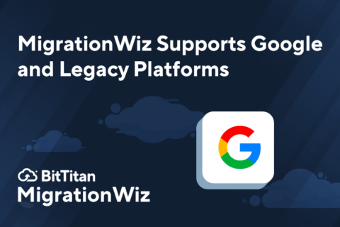 MigrationWiz Supports Legacy Platforms and Google Migrations - BitTitan ...