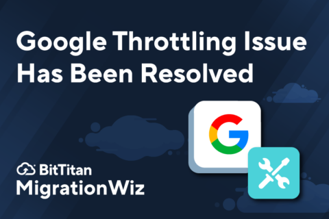 Google Throttling Issue Has Been Fixed - BitTitan MigrationWiz